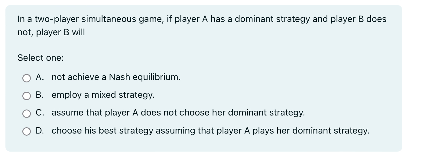 Solved In a two-player simultaneous game, if player A has a | Chegg.com