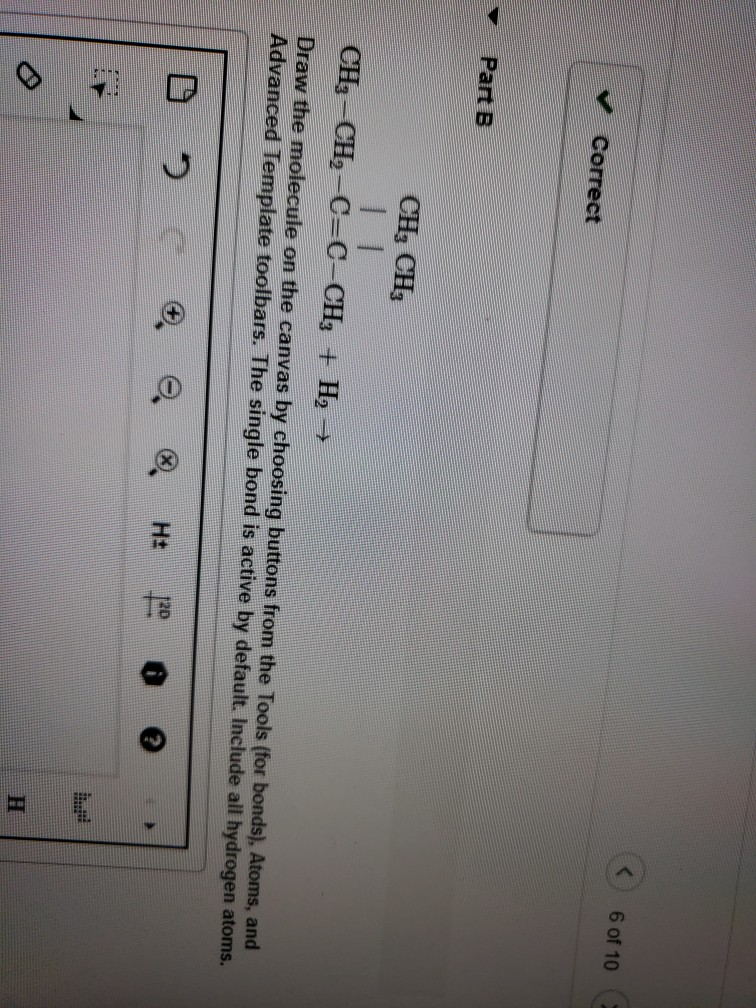 Solved 6 of 10 Correct Part B CH3 CH3 CH3-CH2-C=C-CH3 + H2 → | Chegg.com