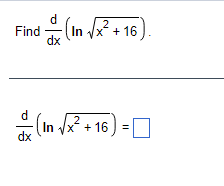 Solved Find dxd(lnx2+16). dxd(lnx2+16)= | Chegg.com