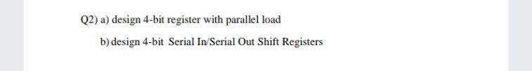 Solved Q2) a) design 4-bit register with parallel load b) | Chegg.com