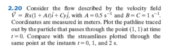 Solved 2.20 Consider the flow described by the velocity | Chegg.com