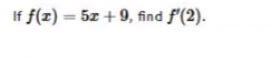 Solved If f(x)=5x+9, ﻿find f'(2). | Chegg.com