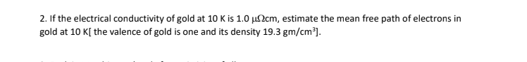 Solved 2. If the electrical conductivity of gold at 10 K is | Chegg.com