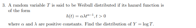 Solved 3. A random variable T is said to be Weibull | Chegg.com
