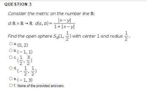 Solved QUESTION 3 Consider the metric on the number line R: | Chegg.com