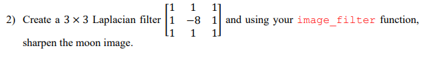 Solved 11 1 1 2) Create a 3 x 3 Laplacian filter 1 -8 1 and | Chegg.com