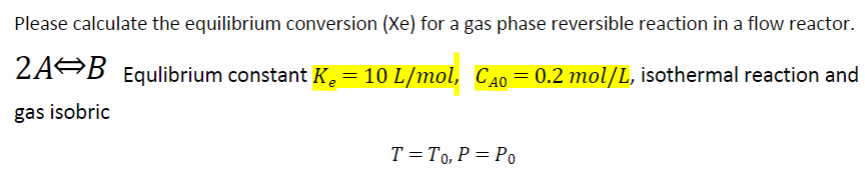 Solved Please calculate the equilibrium conversion (Xe) for | Chegg.com
