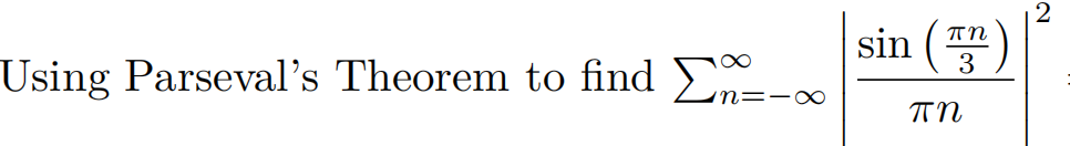 Solved Using Parseval's Theorem to find Σ--∞ sin πη 3 πη | Chegg.com