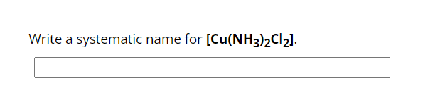 Solved Write a systematic name for [Cu(NH3)2Cl2]. | Chegg.com