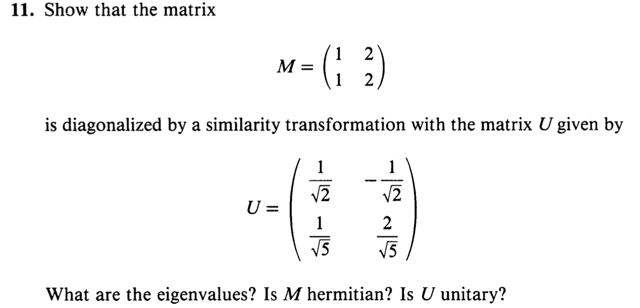Solved 11. Show that the matrix M=(1122) is diagonalized by | Chegg.com