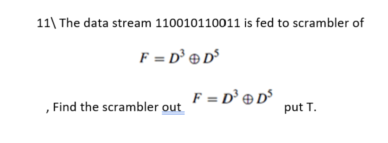 Solved 11\The data stream 110010110011 is fed to scrambler | Chegg.com