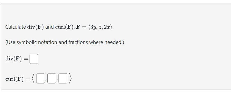 Solved Calculate div(F) and curl(F).F= 3y,z,2x . (Use | Chegg.com