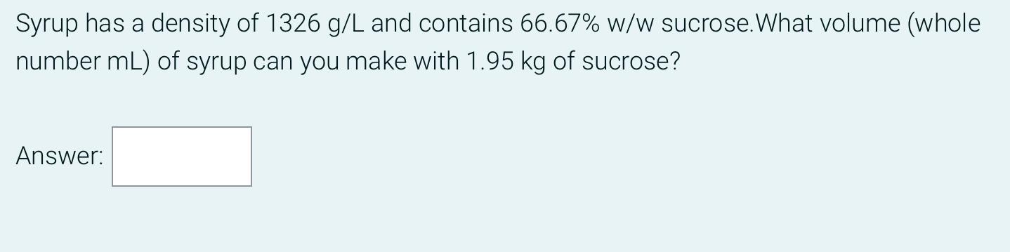 Solved Syrup has a density of 1326 g/L and contains 66.67% | Chegg.com