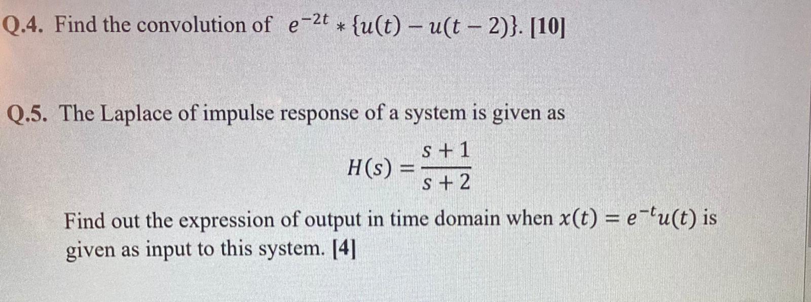 Solved Q.4. Find the convolution of e-2t* {u(t) – uſt - 2)}. | Chegg.com