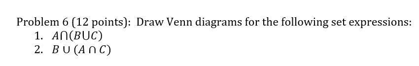 Solved Problem 6 (12 points): Draw Venn diagrams for the | Chegg.com Solved Problem 6 (12 points): Draw Venn diagrams for the | Chegg.com