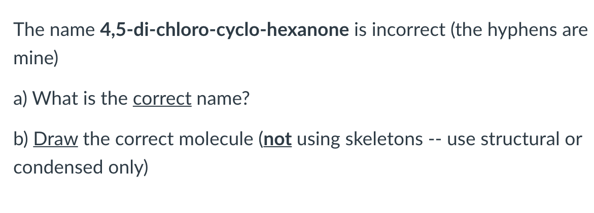 Solved The name 4,5-di-chloro-cyclo-hexanone is incorrect | Chegg.com