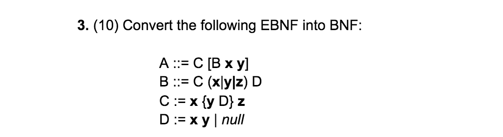 Solved 3. (10) Convert the following EBNF into BNF: A::= C | Chegg.com