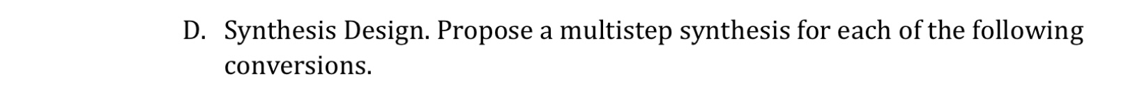 Solved D. Synthesis Design. Propose a multistep synthesis | Chegg.com Solved D. Synthesis Design. Propose a multistep synthesis | Chegg.com