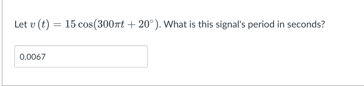Solved Let v(t)=15cos(300πt+20∘). What is this signal's | Chegg.com