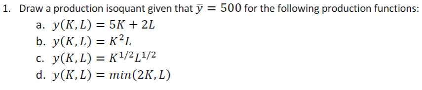 Solved 1. Draw a production isoquant given that yˉ=500 for | Chegg.com