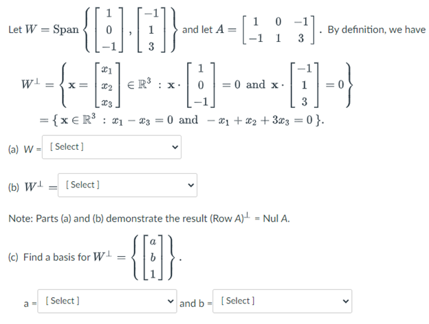 Solved Let W=Span⎩⎨⎧⎣⎡10−1⎦⎤,⎣⎡−113⎦⎤⎭⎬⎫ and let | Chegg.com