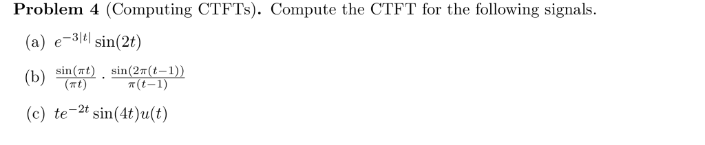 Solved Problem 4 (Computing CTFTs). Compute the CTFT for the | Chegg.com