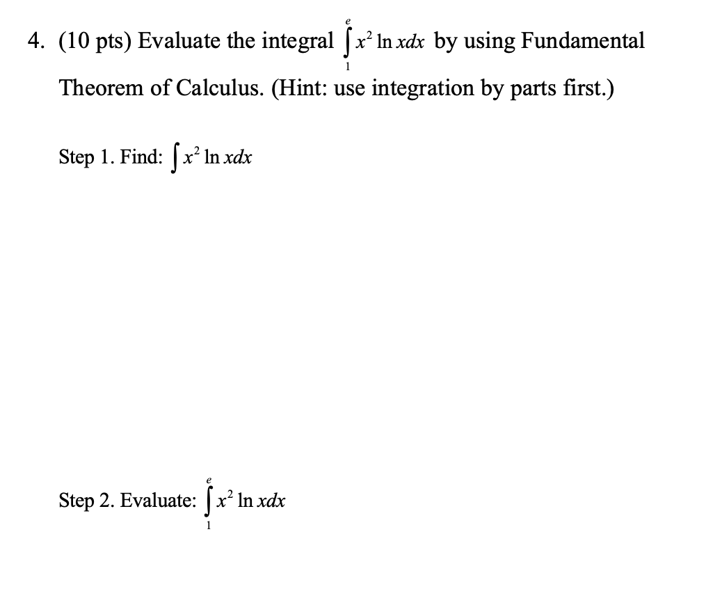 Solved 4. (10 pts) Evaluate the integral ſx? In xdx by using | Chegg.com
