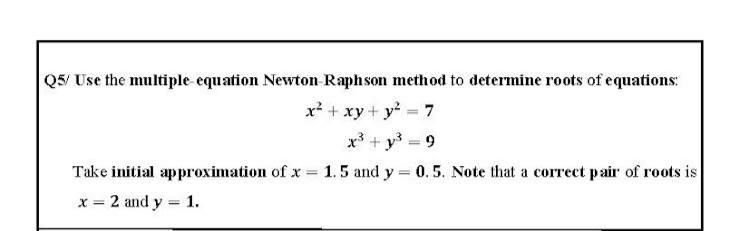 Solved Q5 Use the multiple equation Newton Raphson method to | Chegg.com