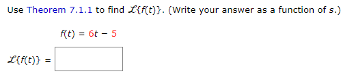 Solved Use Theorem 7.1.1 to find L{f(t)}. (Write your answer | Chegg.com