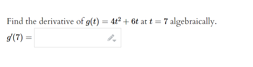 Solved Find the derivative of g(t)=4t2+6t at t=7 g′(7)= | Chegg.com