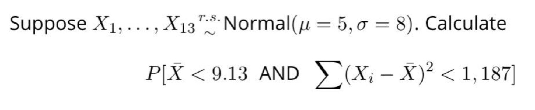 Solved Suppose X1,…,X13∼r.s.Normal(μ=5,σ=8). Calculate | Chegg.com