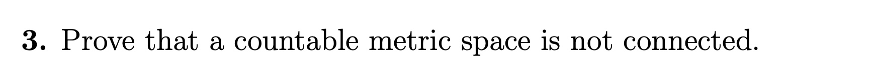 Solved 3. Prove that a countable metric space is not | Chegg.com