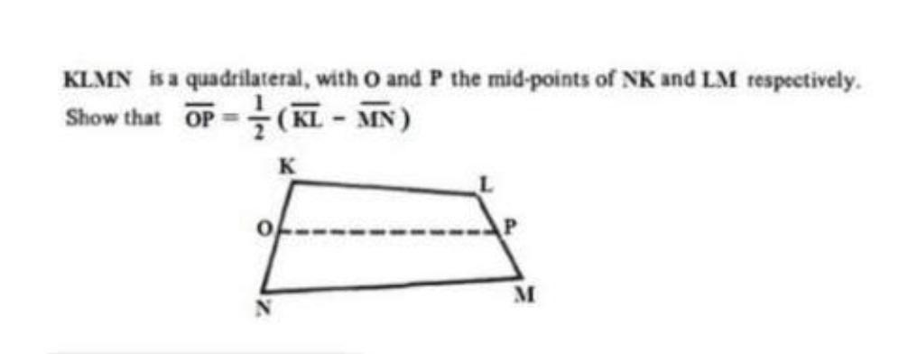 Solved KLMN is a quadrilateral, with O and P the mid-points | Chegg.com