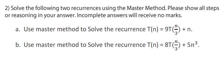 Solved 2) Solve the following two recurrences using the | Chegg.com