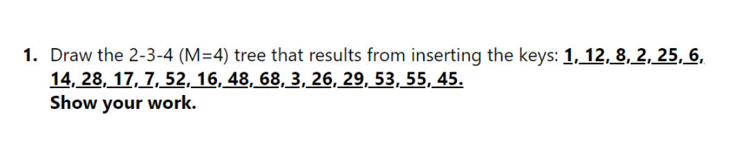 Solved 1. Draw the 2-3-4 (M=4) tree that results from | Chegg.com
