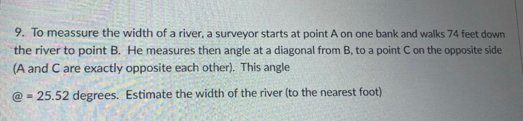 Solved 9. To meassure the width of a river, a surveyor | Chegg.com
