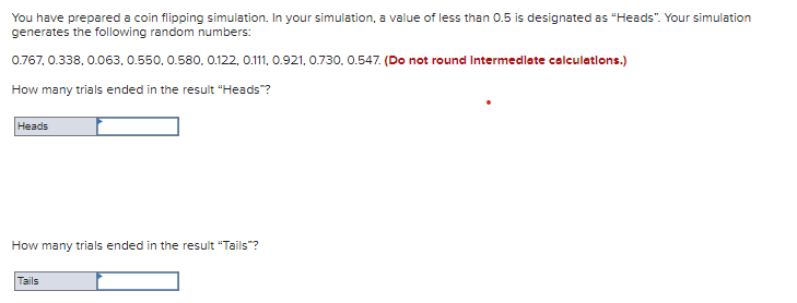Solved You have prepared a coin flipping simulation. In your | Chegg.com