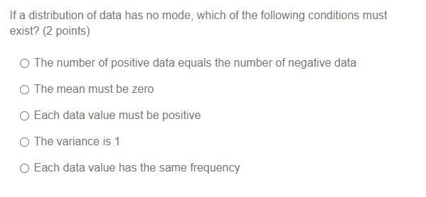 Solved If a distribution of data has no mode, which of the | Chegg.com