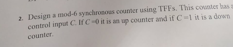Solved 2. Design a mod-6 synchronous counter using TFFs. | Chegg.com