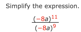 Solved Simplify the expression.(-8a)11(-8a)9 | Chegg.com