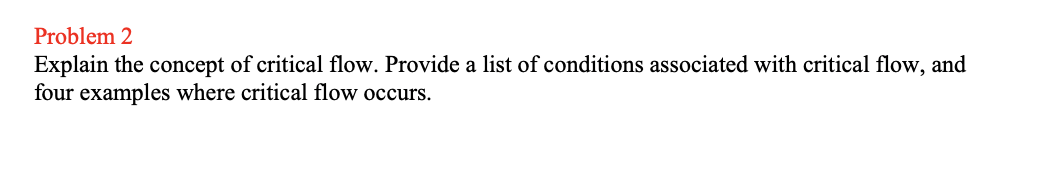 Solved Problem 2 Explain the concept of critical flow. | Chegg.com