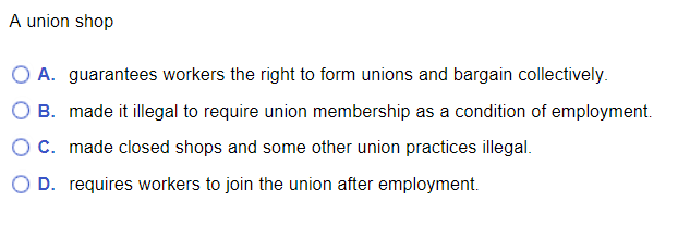 Solved A union shop A. guarantees workers the right to form | Chegg.com