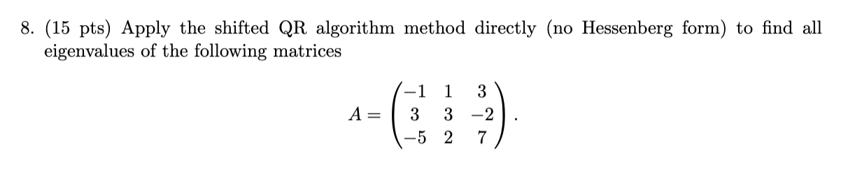 Solved 8. (15 pts) Apply the shifted QR algorithm method | Chegg.com