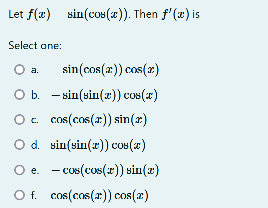 Solved Let f(x)=sin(cos(x)). Then f′(x) is Select one: a. | Chegg.com
