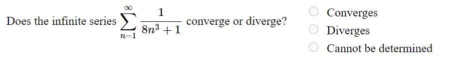 Solved Does the infinite series ∑n=1∞8n3+11 converge or | Chegg.com