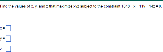 Solved Find the values of x,y, and z that maximize xyz | Chegg.com