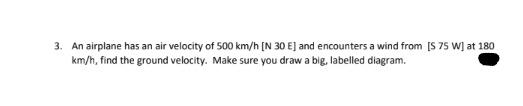 Solved 3. An airplane has an air velocity of 500 km/h[N30E] | Chegg.com