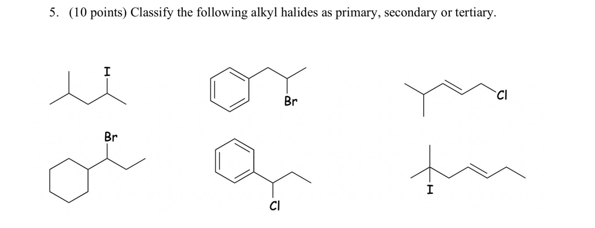 Solved 5. (10 points) Classify the following alkyl halides | Chegg.com Solved 5. (10 points) Classify the following alkyl halides | Chegg.com