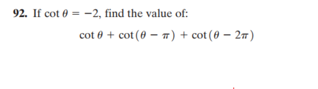 Solved 92. If cot @ = -2, find the value of: cot 0 + cot(@ – | Chegg.com