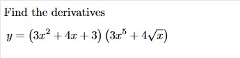 Solved Find the derivatives y=(3x2+4x+3)(3x5+4x) | Chegg.com